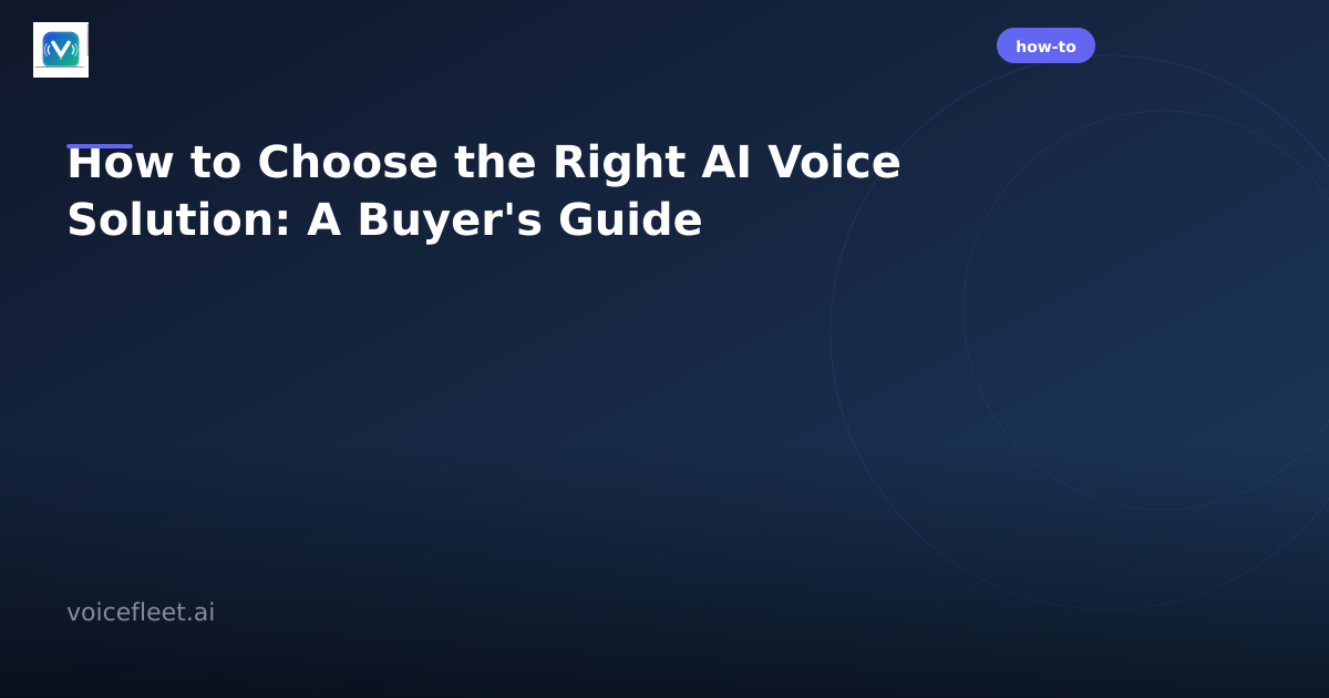 How to Choose the Right AI Voice Solution (2025 Guide) | VoiceFleet